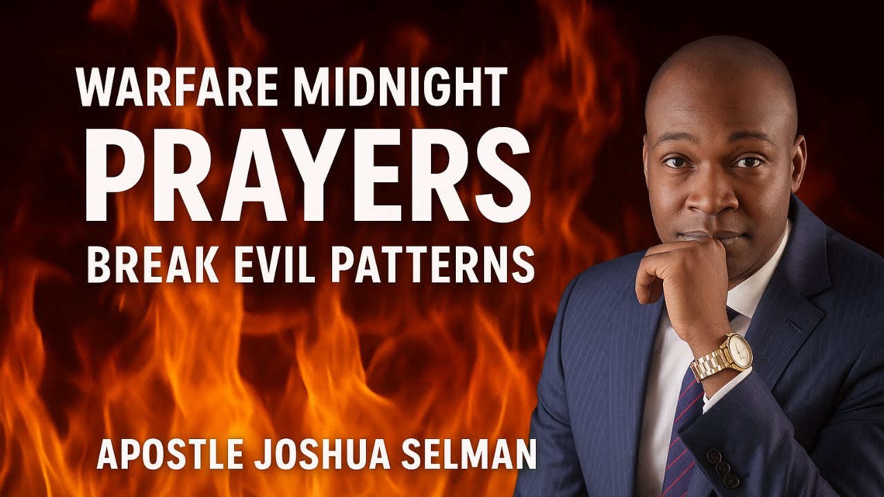 🔴 LIVE: MIDNIGHT PRAYERS TO BREAK EVIL PATTERNS BY APOSTLE JOSHUA ...