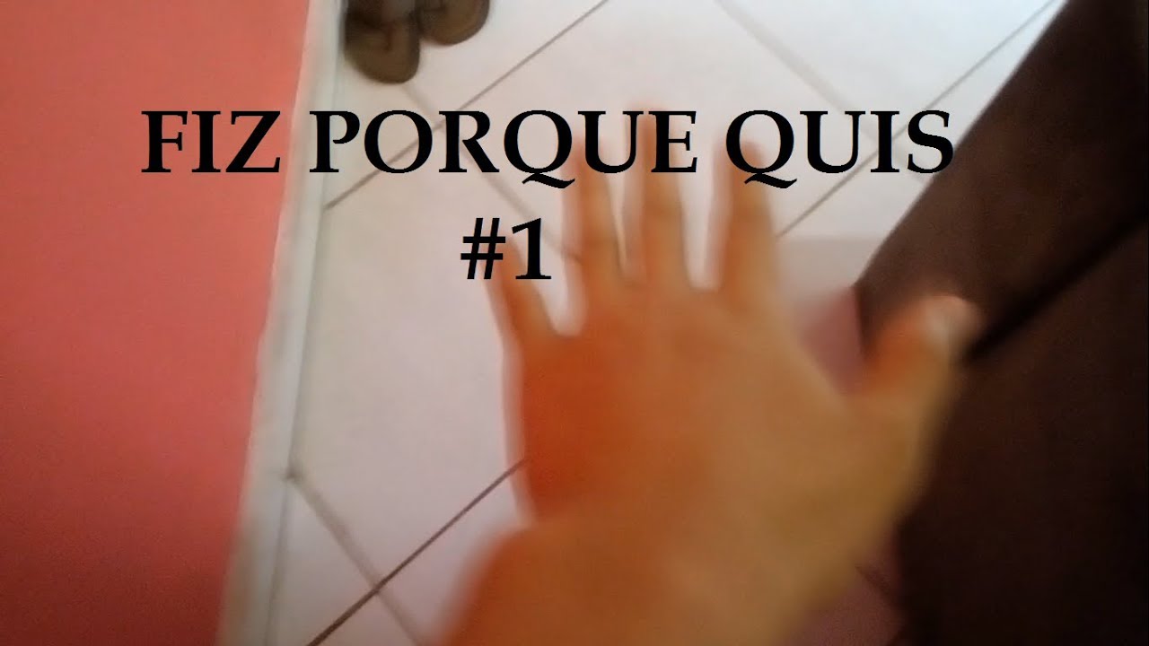 Fiz porque quis #1 - YouTube