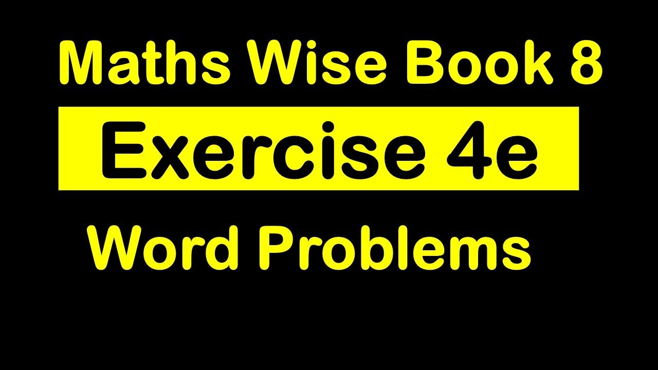 Exercise 4e | Q.8 | Maths Wise Book 8 | Word Problems | LEARN Mathematics - YouTube