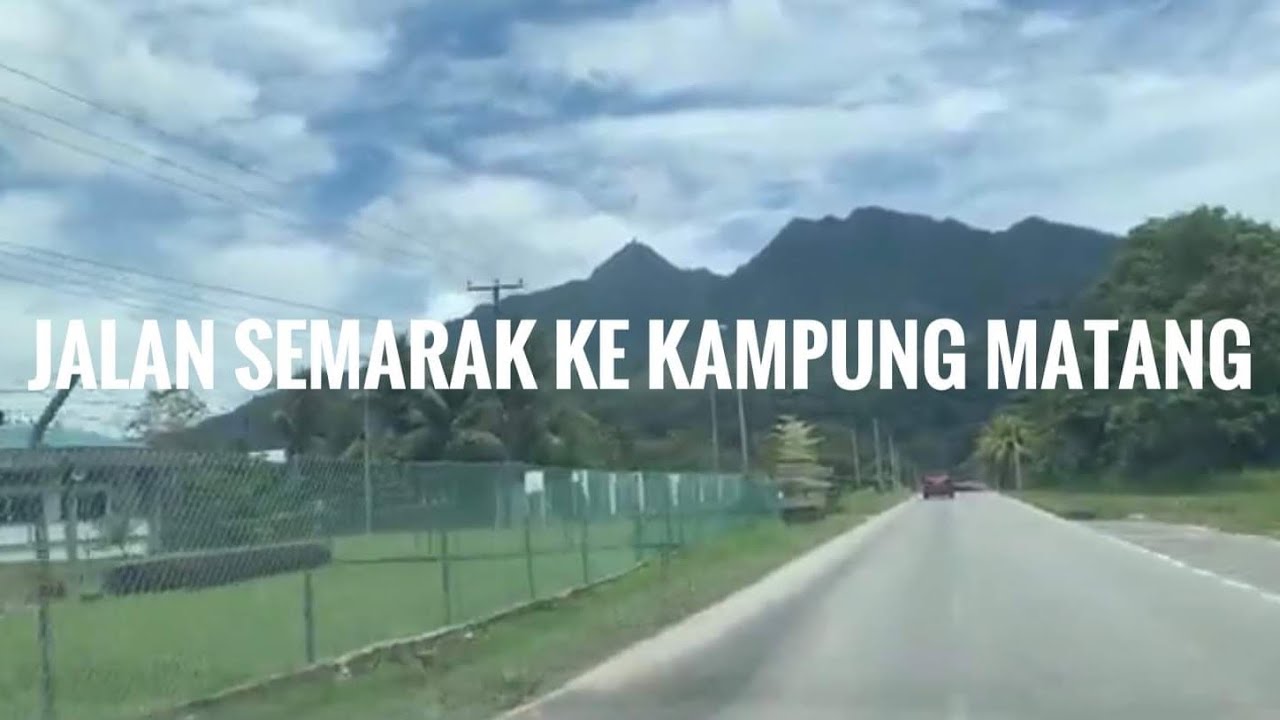 JALAN SEMARAK KE KAMPUNG MATANG KUCHING 4 September 2021 - YouTube