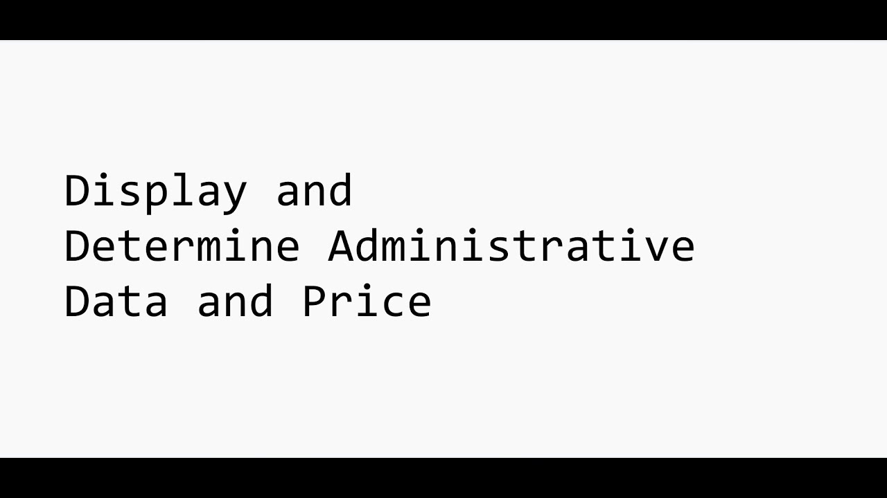 Display and Determine Administrative Data and Price - YouTube
