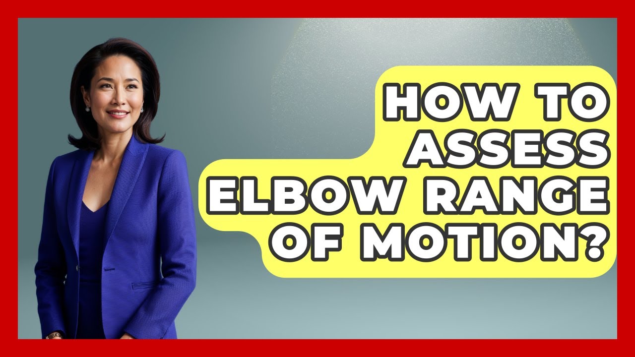 How To Assess Elbow Range Of Motion? - First Response Medicine - YouTube