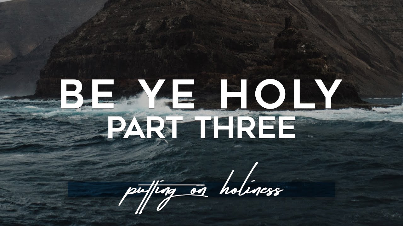 Putting On Holiness | Be Ye Holy 1 - Part Three | David Wright - YouTube