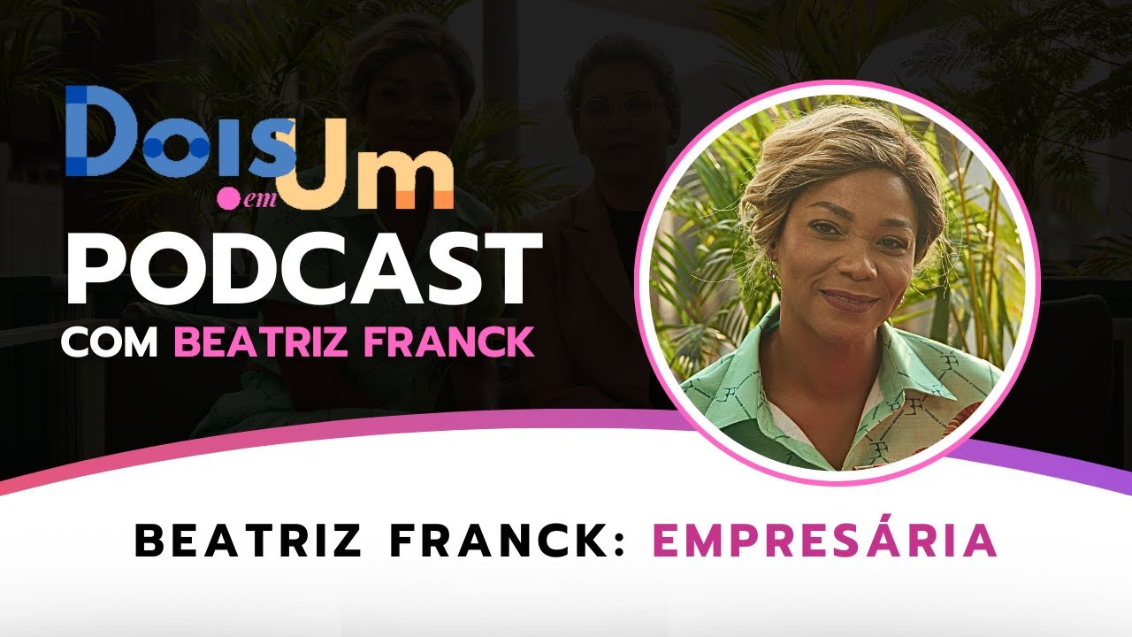 2 em 1 Podcast - BEATRIZ FRANCK : Empresária da MODA | EP. 25 - YouTube