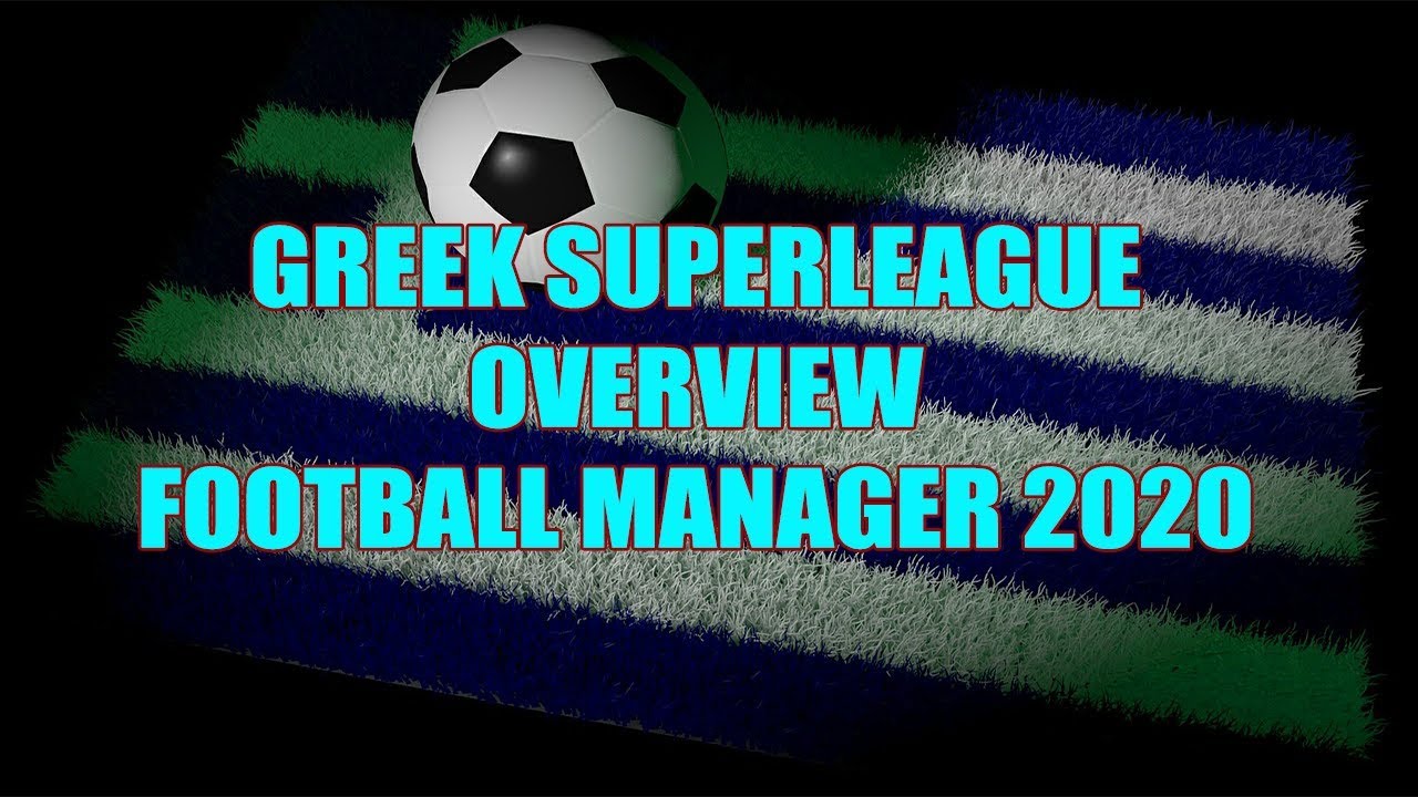 Greek Superleague Overview - Football Manager 2020 ( FM20 ) - YouTube
