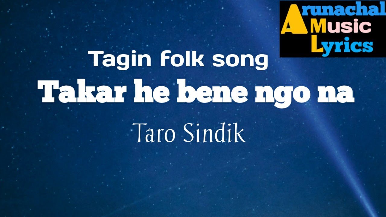 Takar he bene ngo na || Taro Sindik || Tagin song || Arunachali folk ...