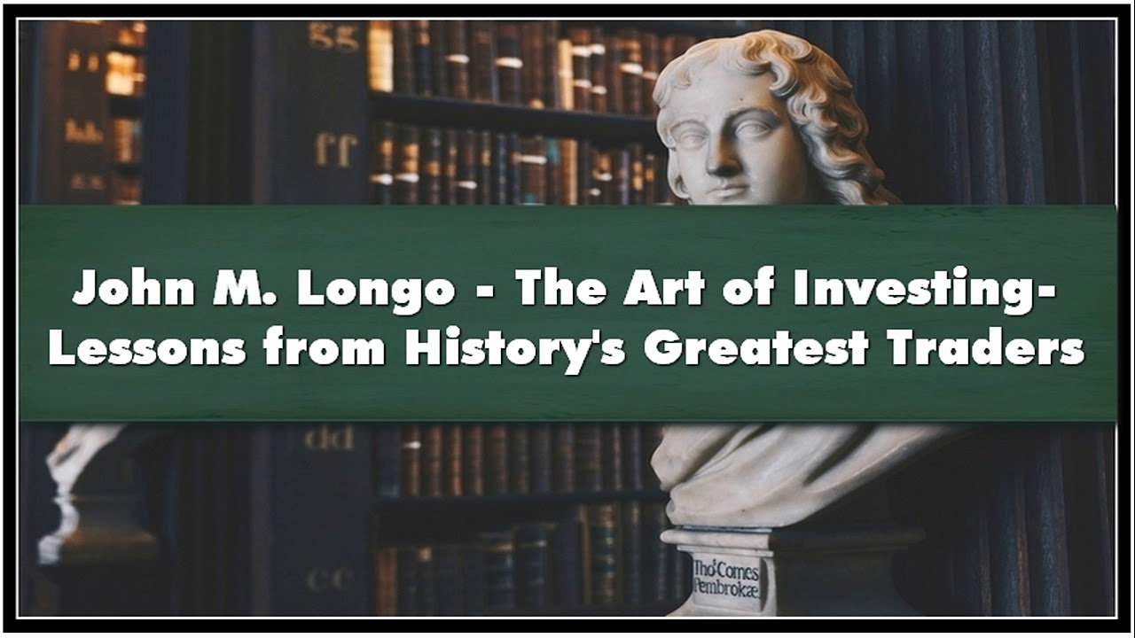 John M. Longo The Art of Investing Lessons from History's Greatest ...