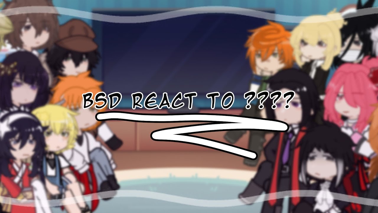 Bsd React To ?????? \\ BSD X GACHA // THANK YOU FOR 1K !!!!‼️‼️ ️ ️ ️ ...