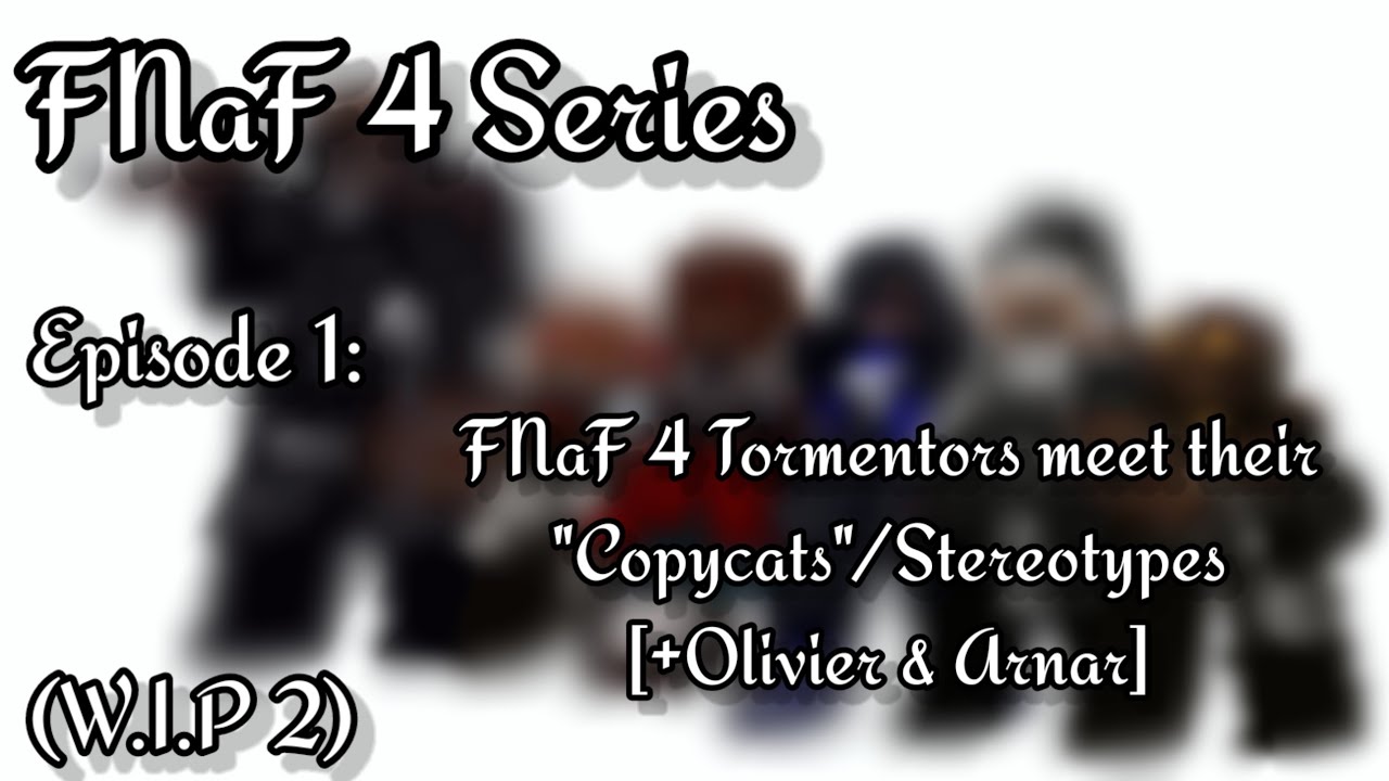 W.I.P 2 || My FNaF 4 Tormentors Meet their ST. Selves [+Olivier & Arnar ...