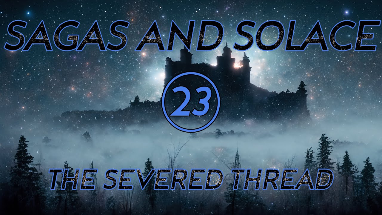 Sagas and Solace: The Severed Thread Ep 23 - YouTube
