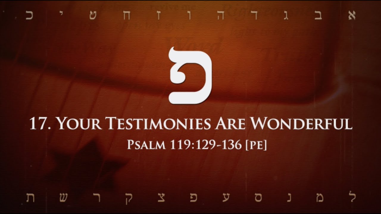 17 Pe Your Testimonies Are Wonderful Psalm 119 129 136 Psalm 119
