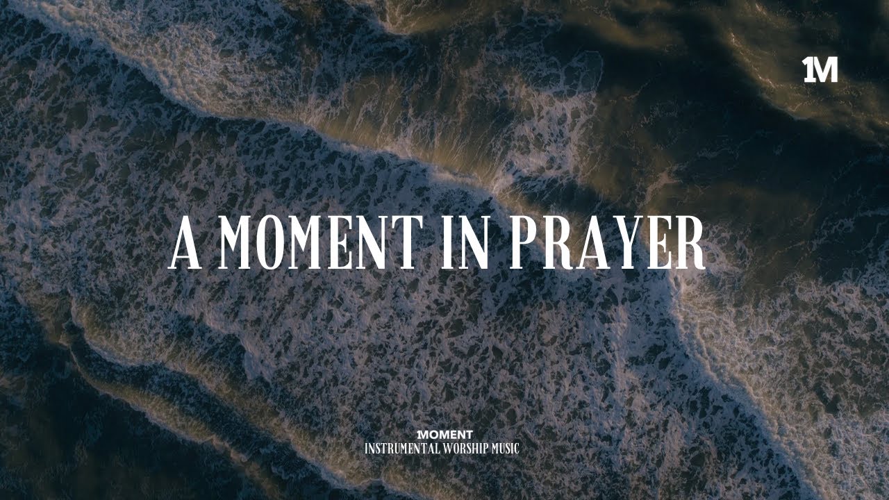 A MOMENT IN PRAYER - Instrumental Soaking worship Music + Prayer ...