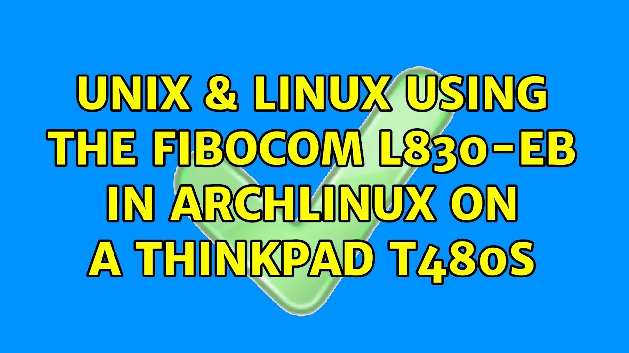Unix & Linux: Using the Fibocom L830-EB in ArchLinux on a ThinkPad ...