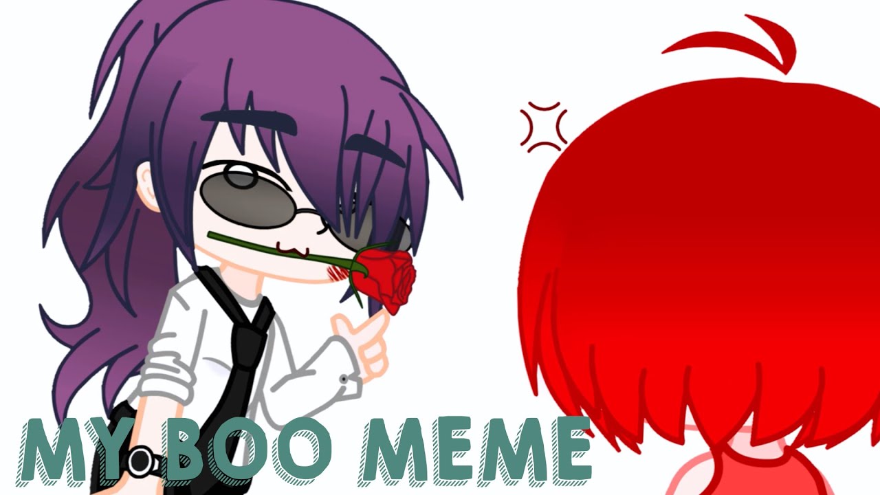 My boo - Gacha meme - YouTube