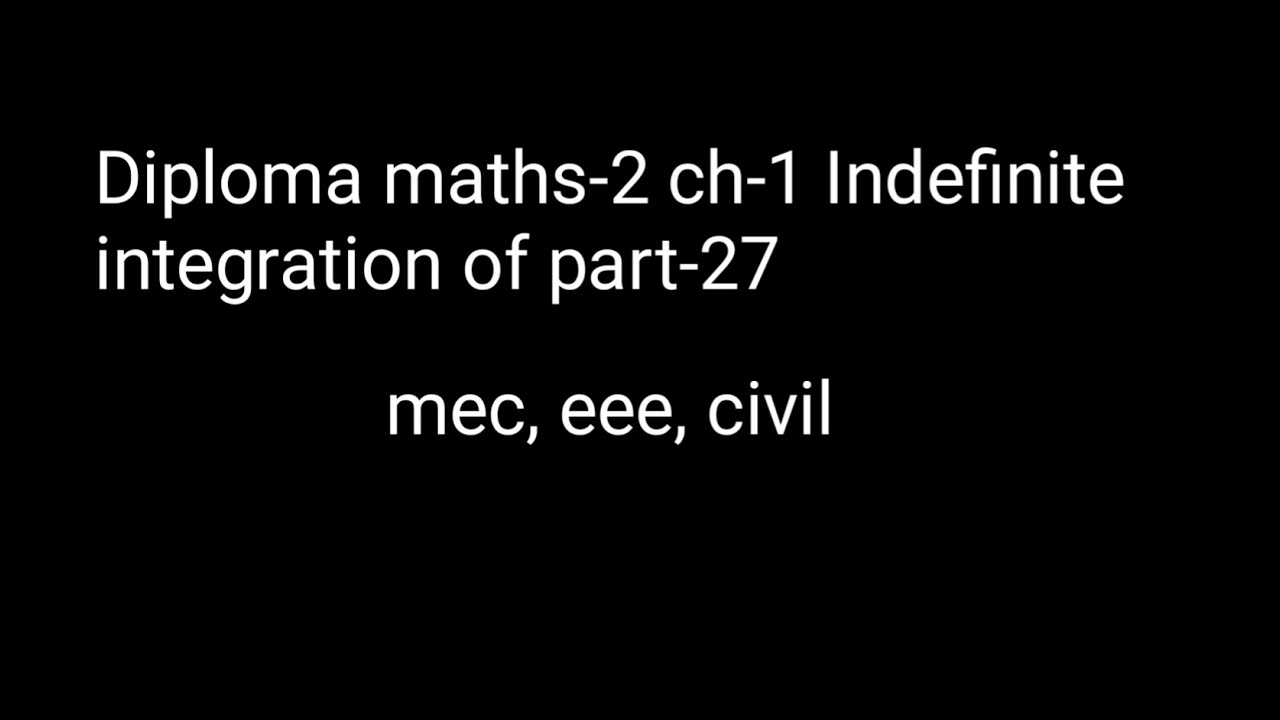 Diploma maths-2 ch-1 Indefinite integration of part-27 for mec, eee ...