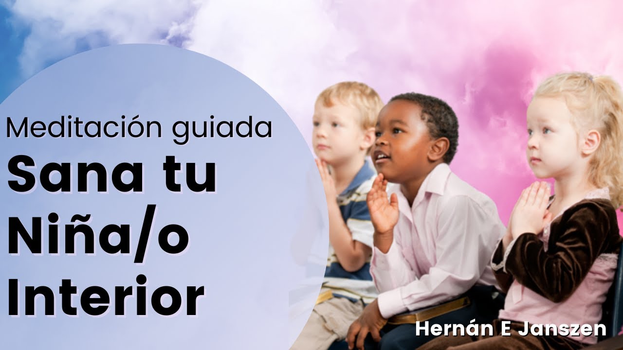 Sana tu NIña/o Interior. Meditación guiada. - YouTube