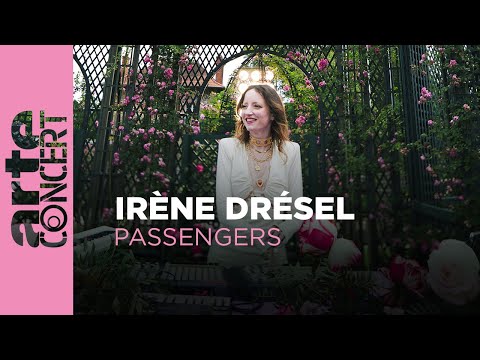 Irène Drésel - Roseraie du Val-de-Marne - Passengers - ARTE Concert
