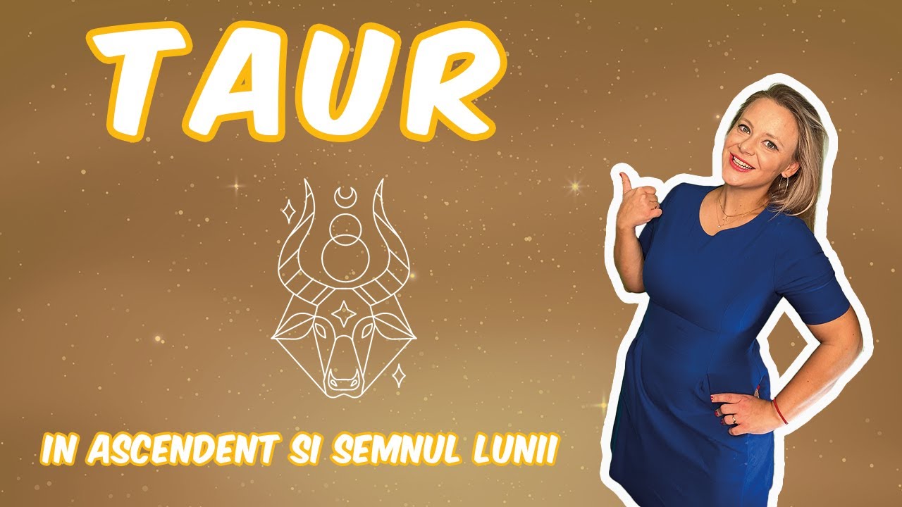 Taur ♉️ - In Ascendent si Semnul Lunii - YouTube