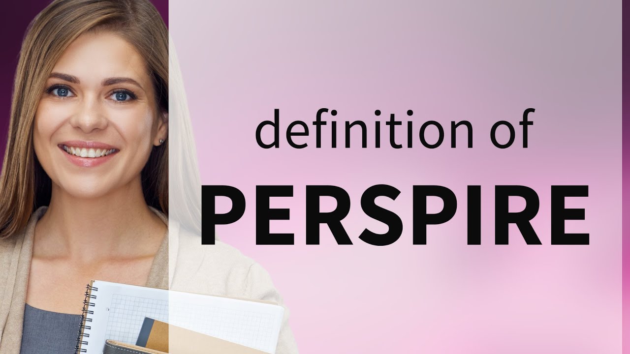 Perspire • meaning of PERSPIRE - YouTube