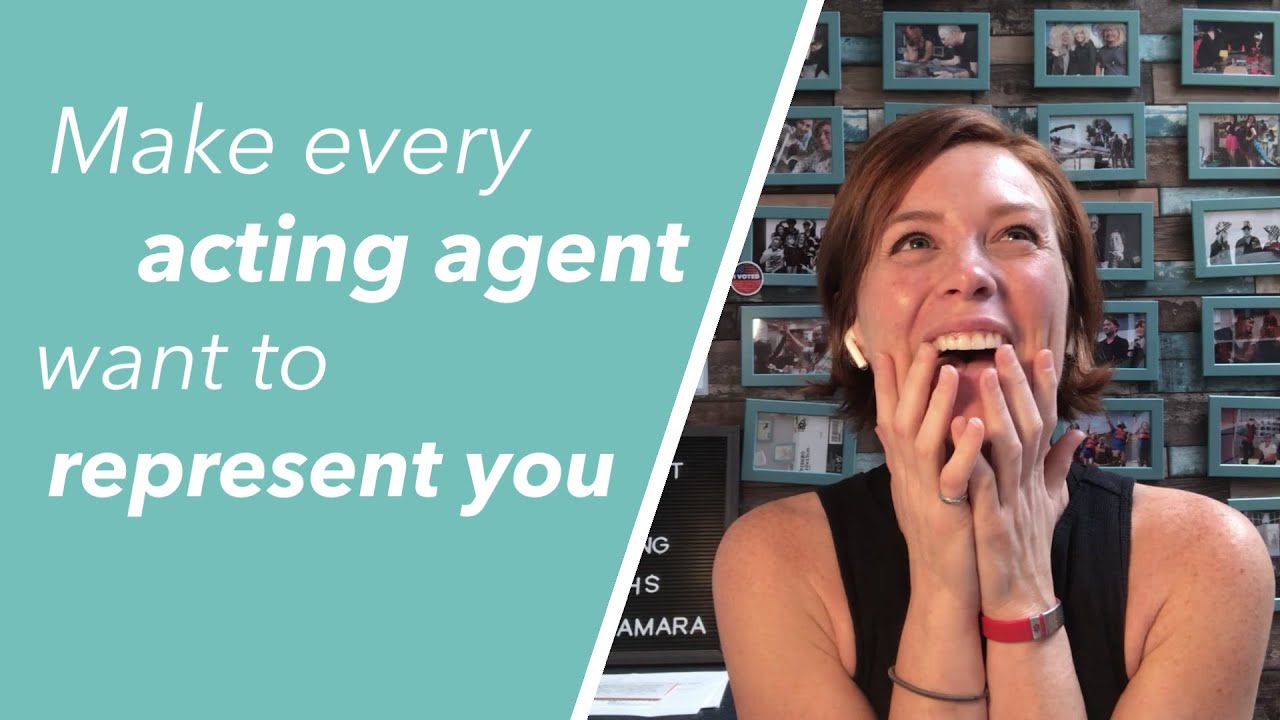 Make every acting agent want to represent you | How to get an acting ...
