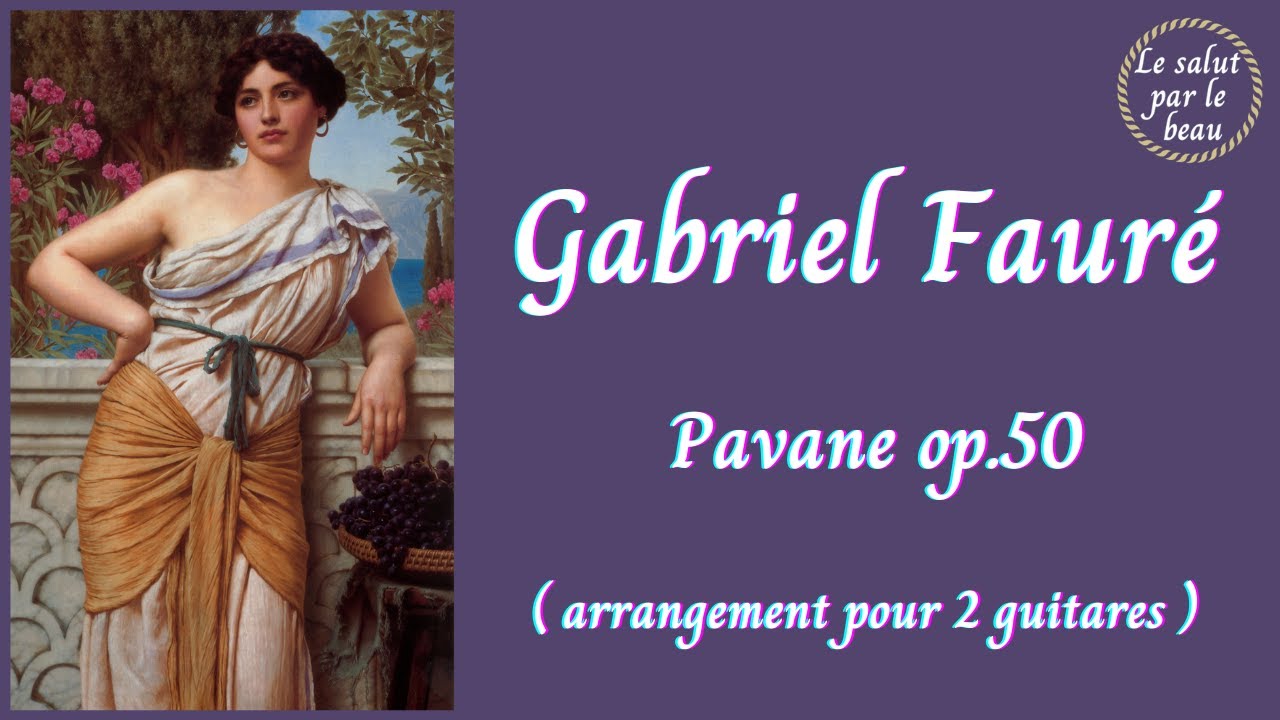 Gabriel Fauré - Pavane Op. 50 (pour 2 guitares) - YouTube