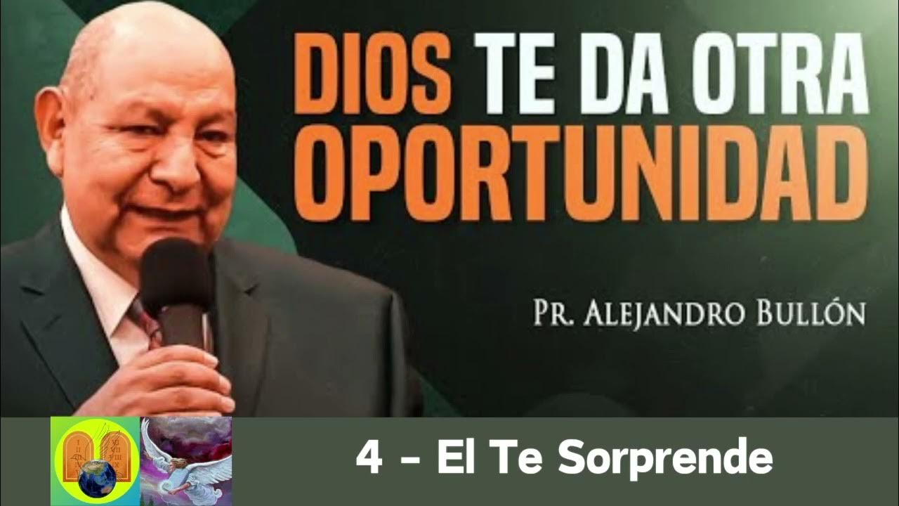 ️ 4/10 - El Te Sorprende - REFLEXIONES DE VIDA DEL PASTOR ALEJANDRO BULLÓN #bullon - YouTube