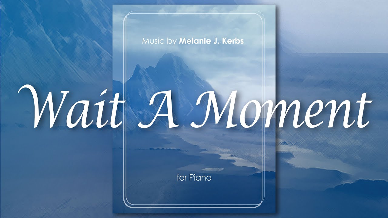 Wait A Moment | by Melanie J. Kerbs | for Piano - YouTube
