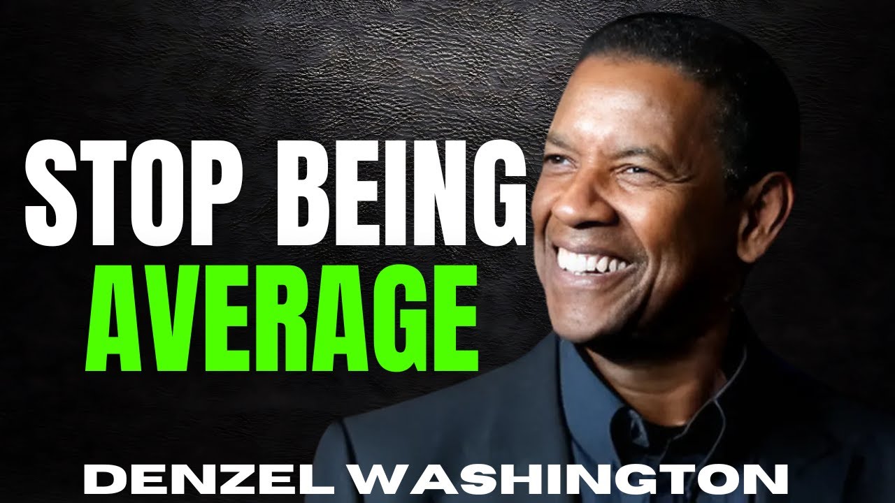 STOP BEING AVERAGE, Motivational Speech inspired by Denzel Washington ...