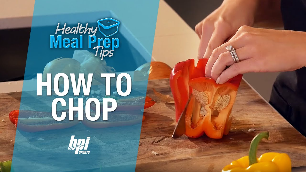 Healthy Meal Prep Tips - How To Chop - BPI Sports - YouTube