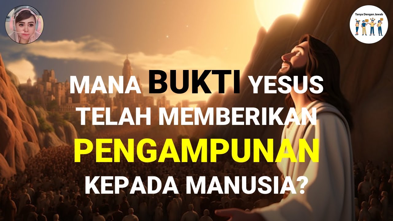 TANYA JAWAB - MANA BUKTI YESUS TELAH MEMBERIKAN PENGAMPUNAN KEPADA ...