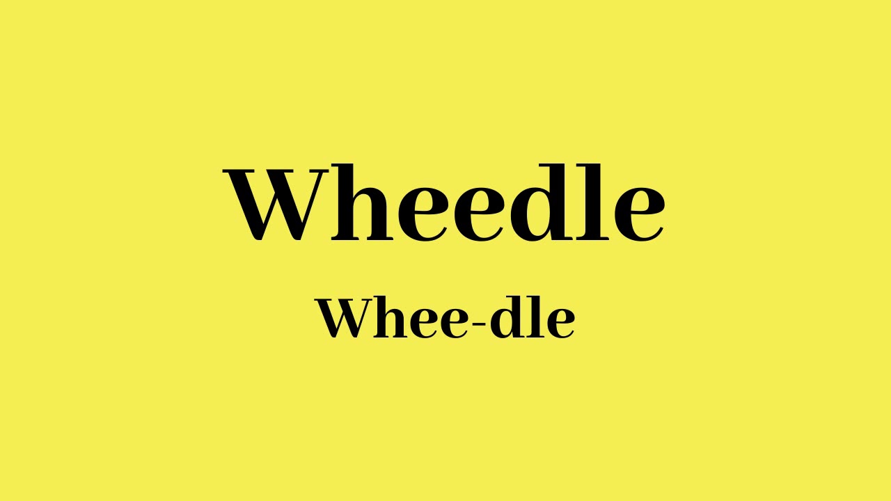 How to Pronounce Wheedle - YouTube
