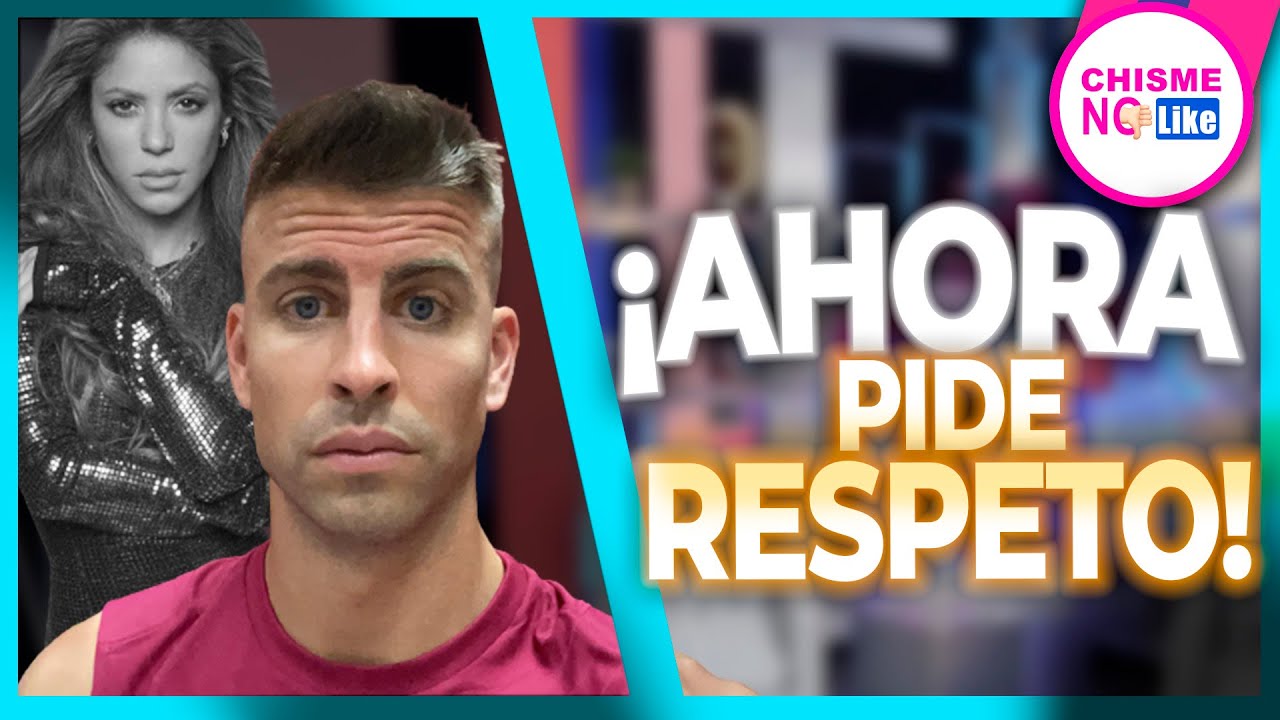 PIQUÉ ROMPE SU SILENCIO | Chisme No Like - YouTube