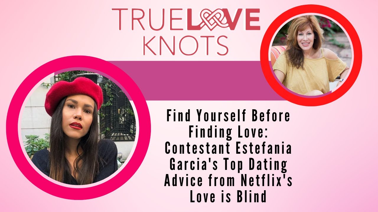 Find Yourself Before Finding Love: Estefania Garcia's Top Dating Advice ...