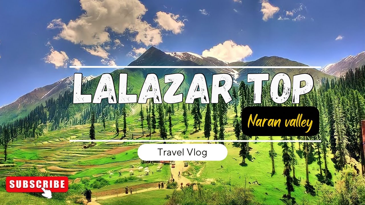 Journey to Paradise: Lalazar Top, Naran Valley Travel Vlog - YouTube