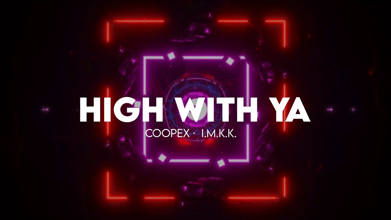 Coopex & I.M.K.K. -High with Ya - YouTube Music