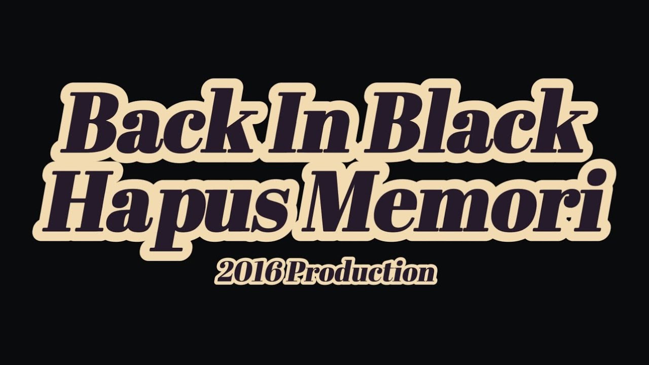 Back In Black - Hapus Memori (2016 Production) - YouTube