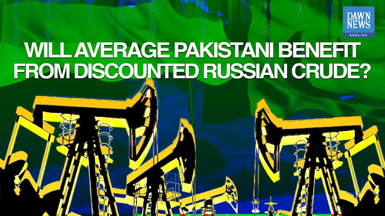 Will Average Pakistani Benefit From Discounted Russian Crude ...