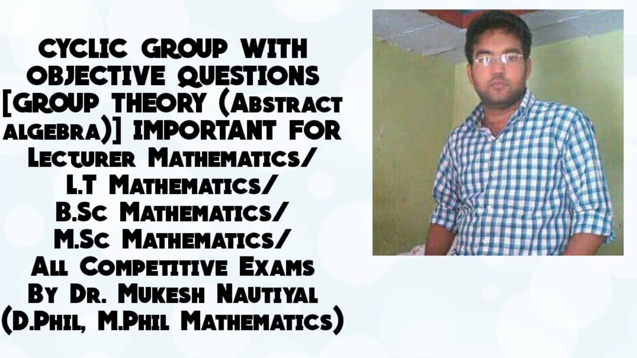 CYCLIC GROUP WITH EXAMPLES (GROUP THEORY MATHS) WITH OBJECTIVE ...