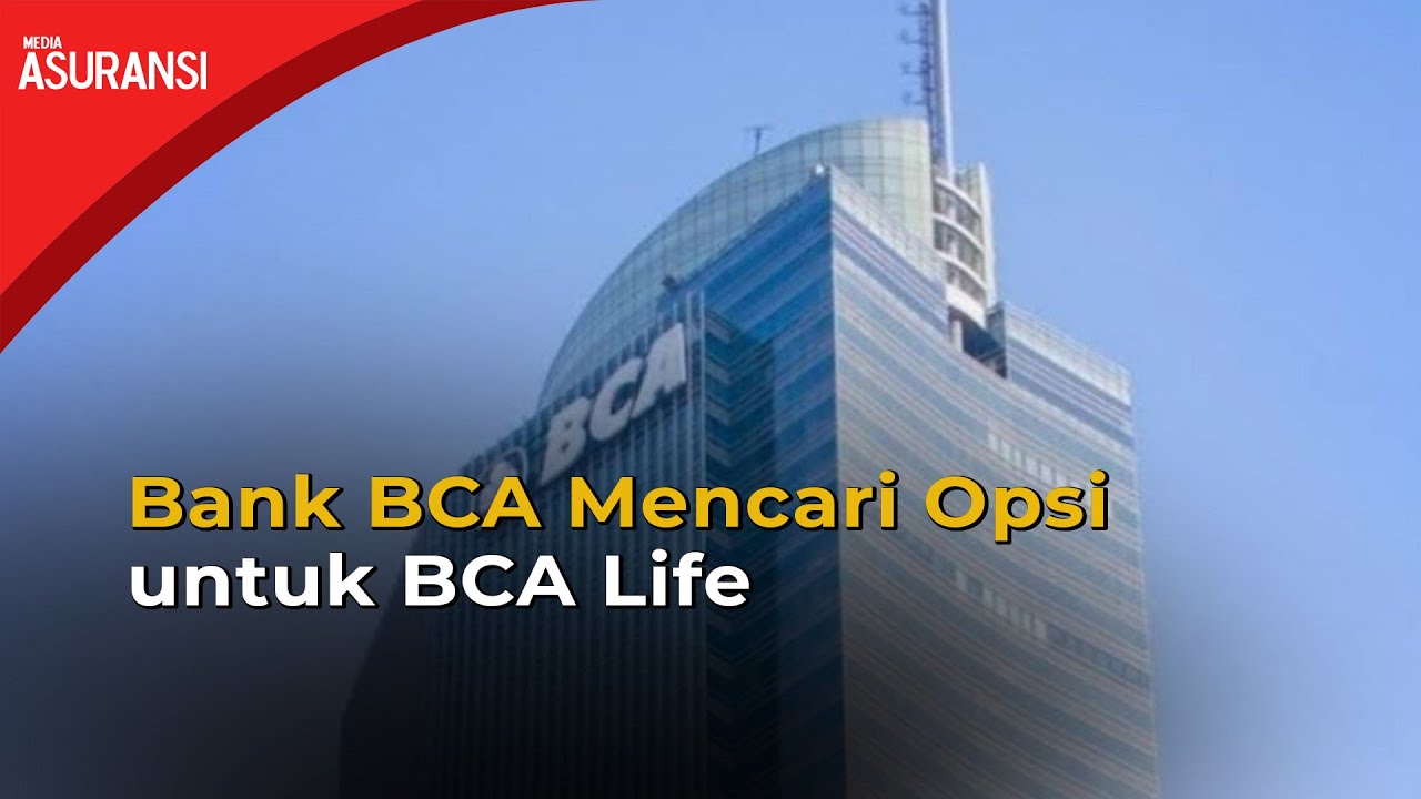 Bank BCA Mencari Opsi Untuk Unit Asuransi Jiwa - YouTube