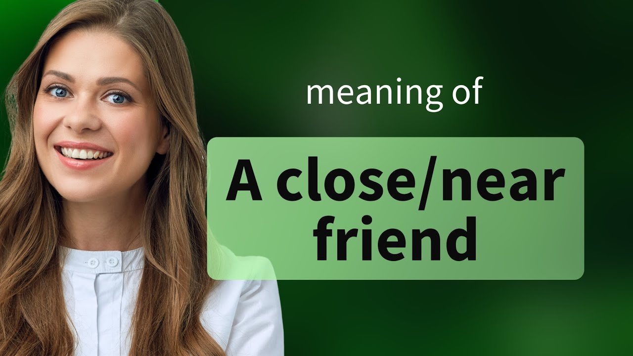 Understanding "A Close/Near Friend" - YouTube