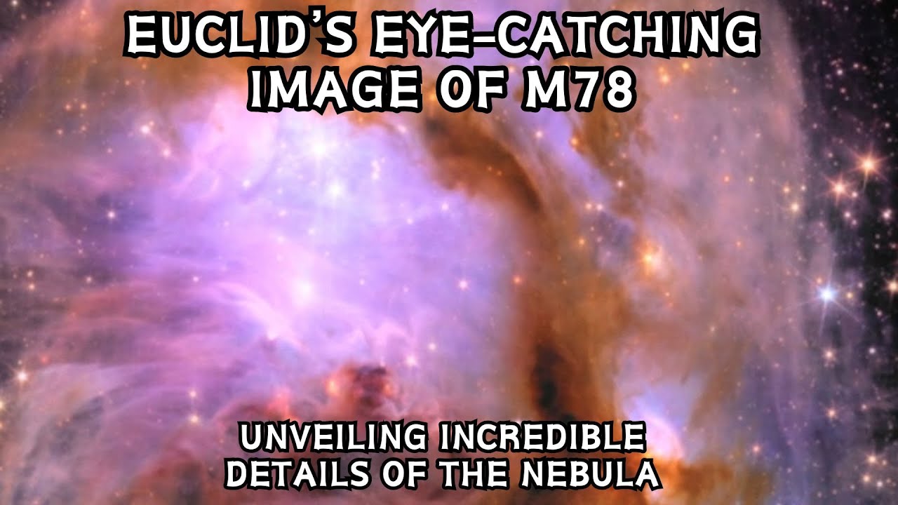 Euclid’s Eye Catching Image of M78 Unveiling incredible details of the ...