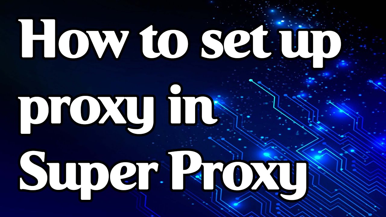 How To Set Up A Proxy And Work In Super Proxy Youtube