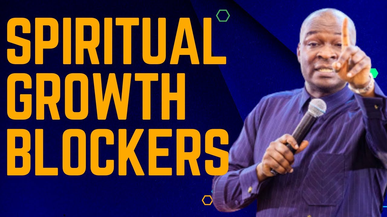 UNVEILING THE SPIRITUAL GROWTH BLOCKERS | APOSTLE JOSHUA SELMAN - YouTube