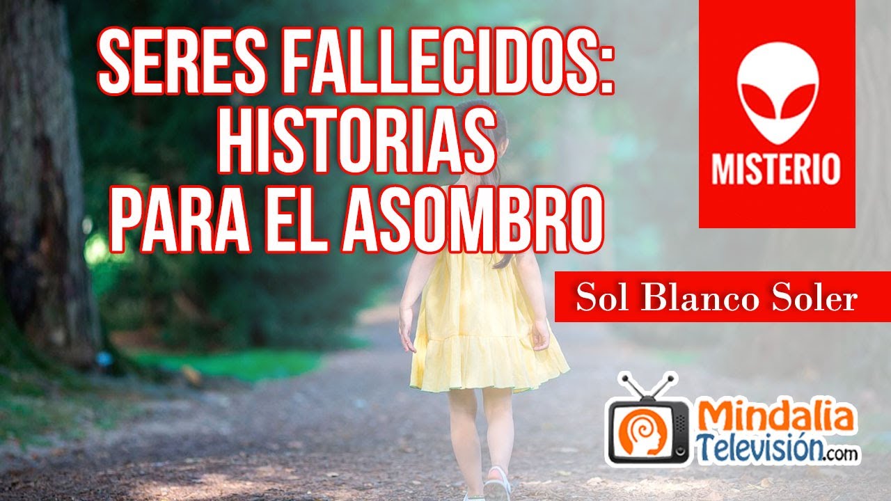 Seres fallecidos: historias para el asombro, por Sol Blanco Soler - YouTube