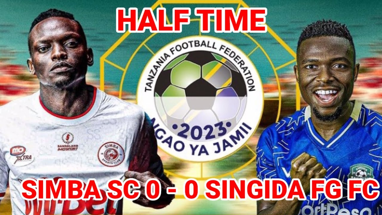 #live TAZAMA HALF TIME SIMBA 0 SINGIDA FG FC 0 //NGOMA NGUMU TANGA ...