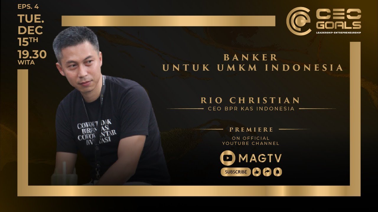 CEO GOALS Eps 4 - Rio Christian CEO BPR KAS; Banker Untuk UMKM ...