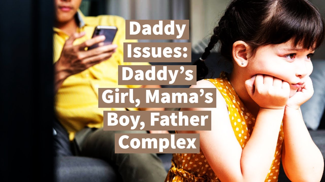 Daddy Issues: Daddy's Girl, Mama’s Boy, Father Complex - YouTube