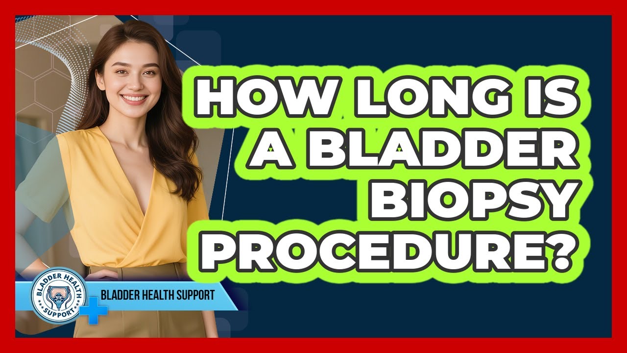How Long Is a Bladder Biopsy Procedure? - YouTube