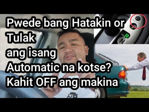 Pwede bang Hatakin or Tulak ang isang Automatic na kotse? Kahit OFF ang ...