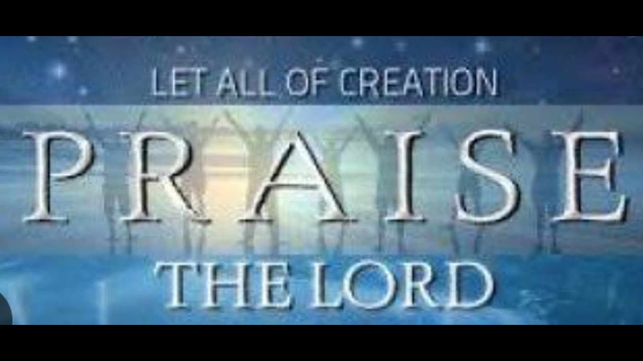 ALL CREATION, PRAISE GOD! - YouTube